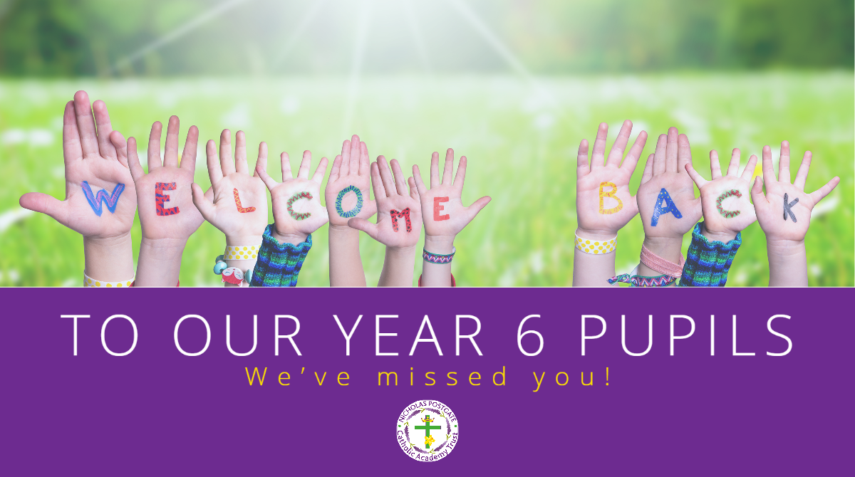 Welcome Back to our Year 6 Pupils: June 8 2020 - Nicholas Postgate